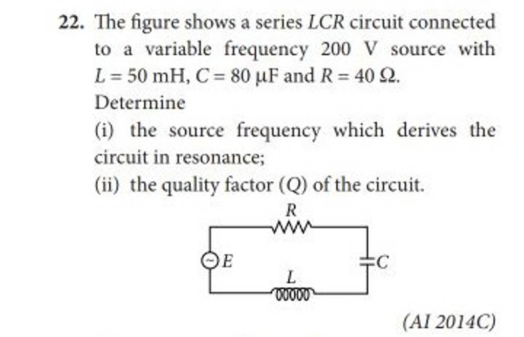 22. The figure shows a series LCR circuit connected to a variable frequen..