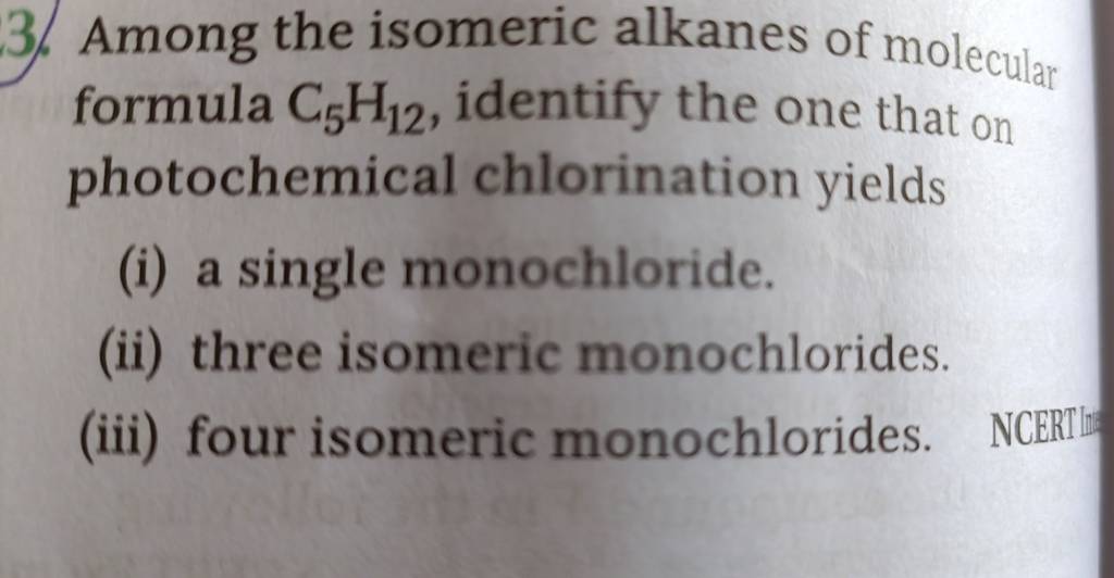 3. Among the isomeric alkanes of molecular formula C5 H12 , identify the