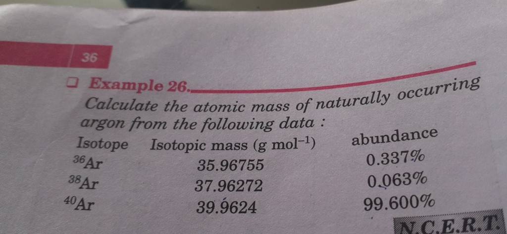 36 Example 26. Calculate the atomic mass of naturally occurring argon fro..