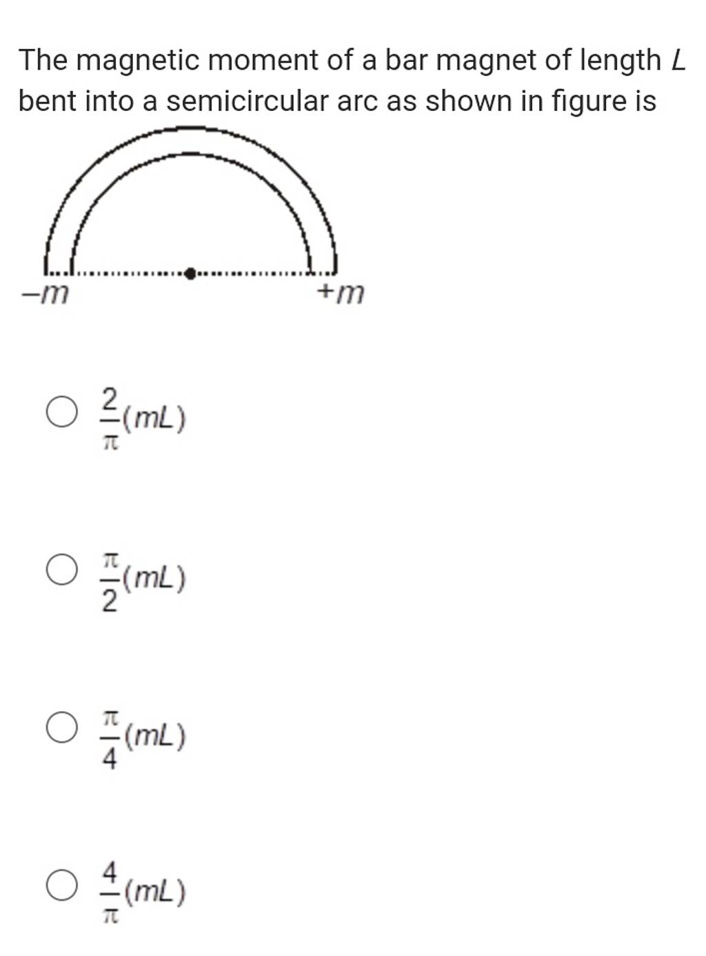 The magnetic moment of a bar magnet of length L bent into a semicircular