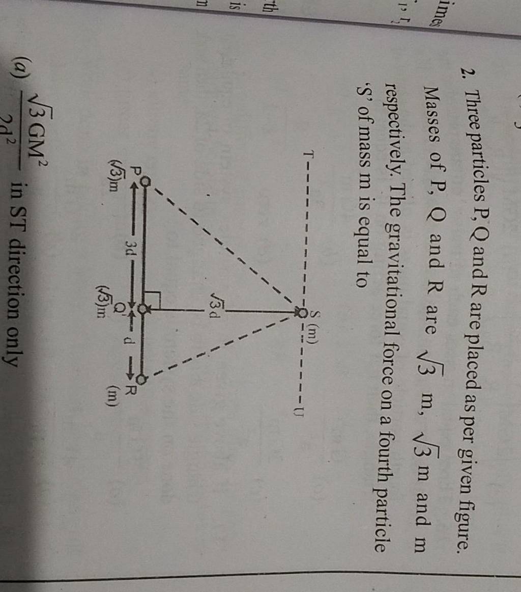 2. Three particles P,Q and R are placed as per given figure. Masses of P,..