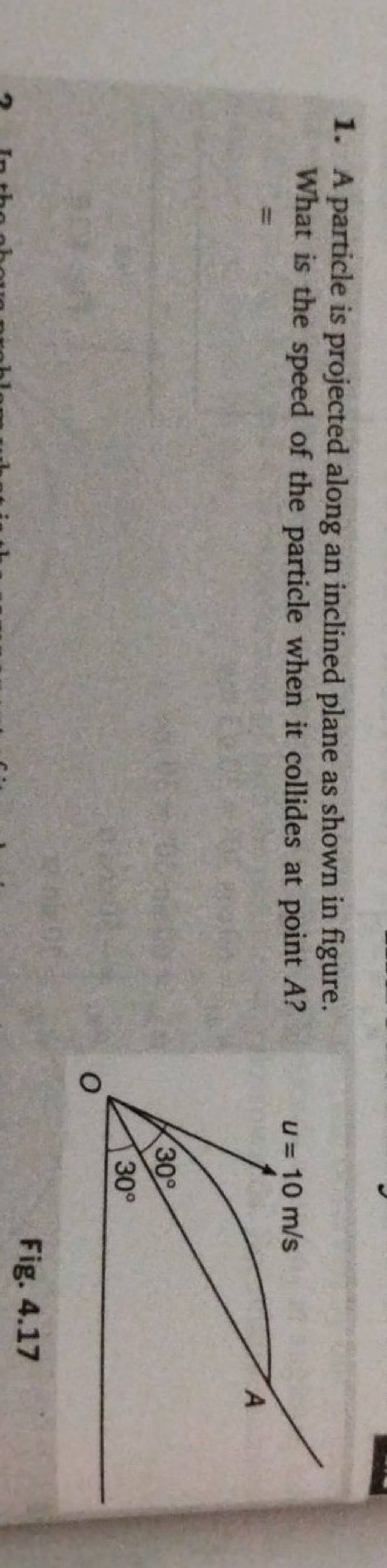 1. A particle is projected along an inclined plane as shown in figure. Wh..