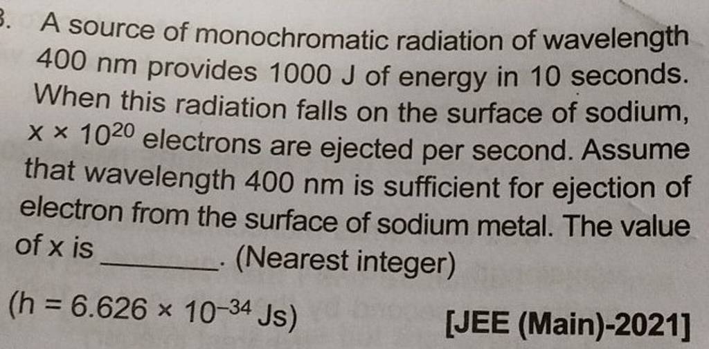 A source of monochromatic radiation of wavelength 400 nm provides 1000 J