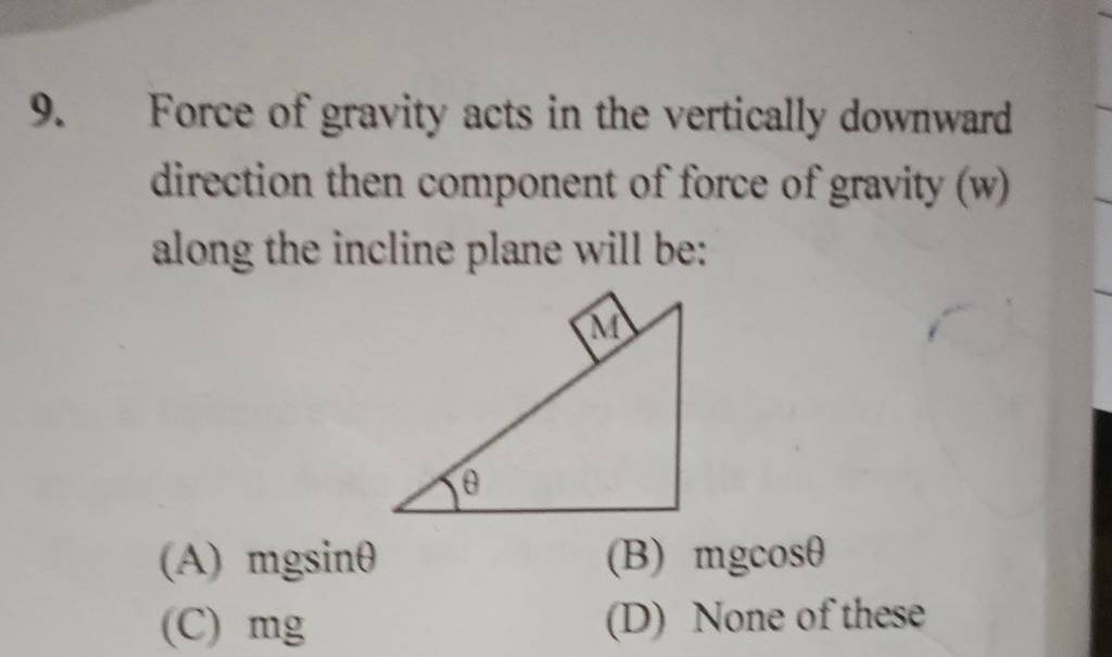 Force of gravity acts in the vertically downward direction then component..