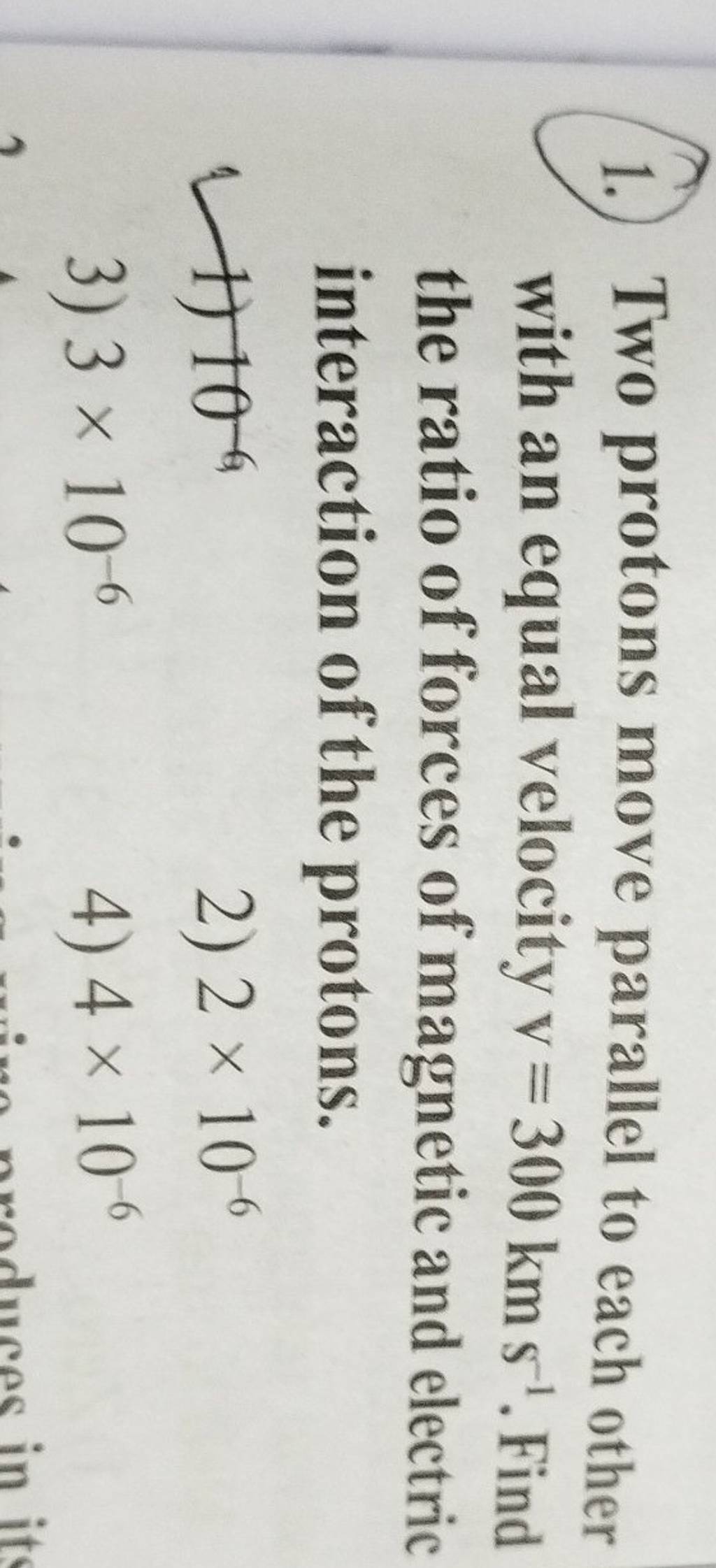Two protons move parallel to each other with an equal velocity v=300 km s..