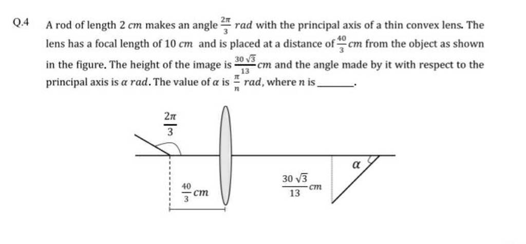 Q.4 A rod of length 2 cm makes an angle 32π rad with the principal axis o..