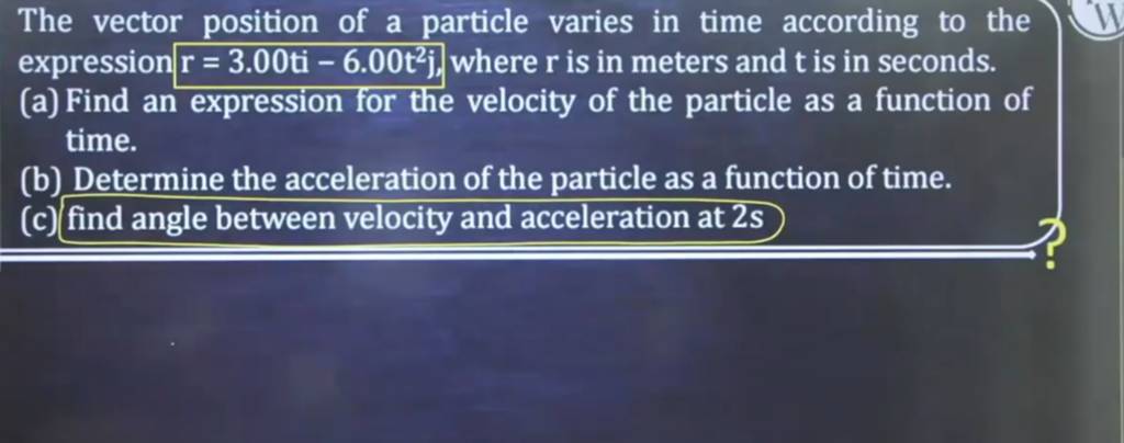The vector position of a particle varies in time according to the express..