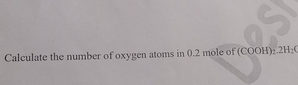 Calculate The Number Of Oxygen Atoms In 0 2 Mole Of Cooh 2 ⋅2h2 C Filo