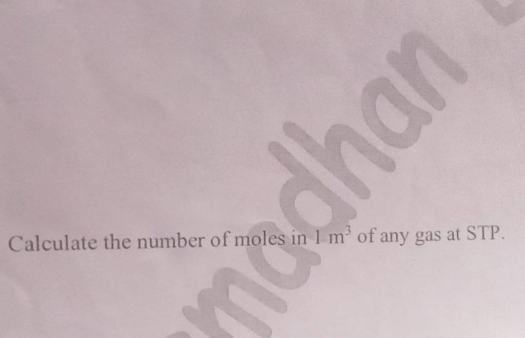 Calculate the number of moles in 1 m3 of any gas at STP. | Filo