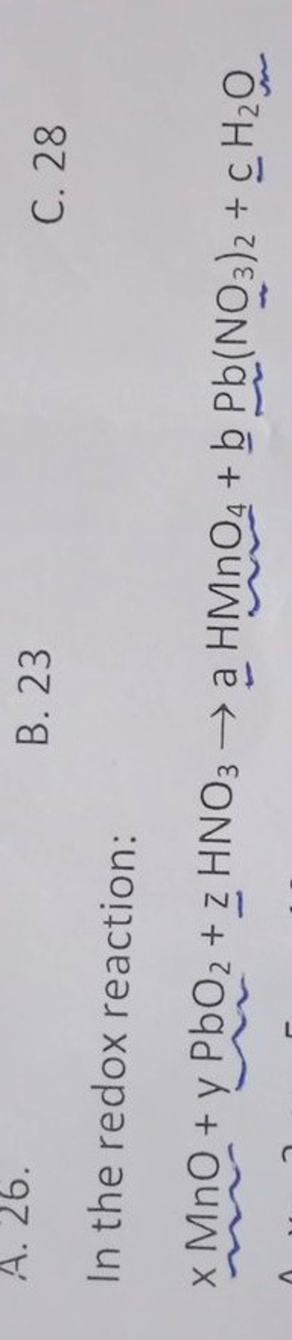 A. 26. B. 23 C. 28 In the redox reaction: xMnO +yPbO2 +z HNO3 →a HMnO4