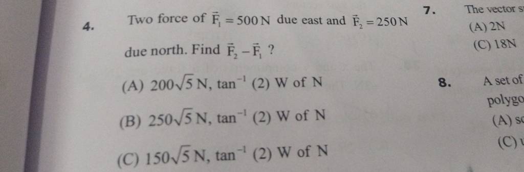 4. Two force of F1 =500 N due east and F2 =250 N due north. Find F2 −F1