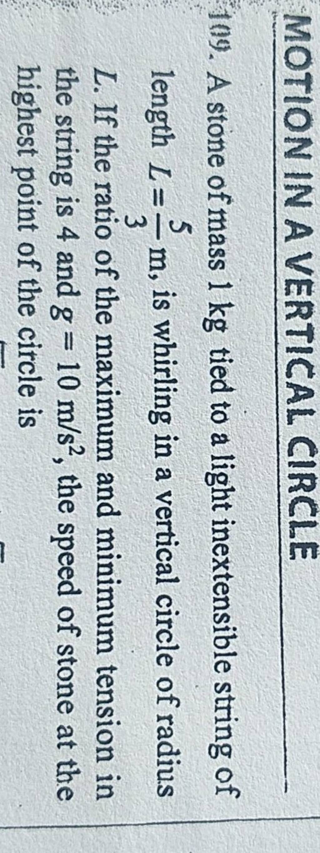 MOTION IN A VERTICAL CIRCLE 109. A stone of mass 1 kg tied to a light ine..