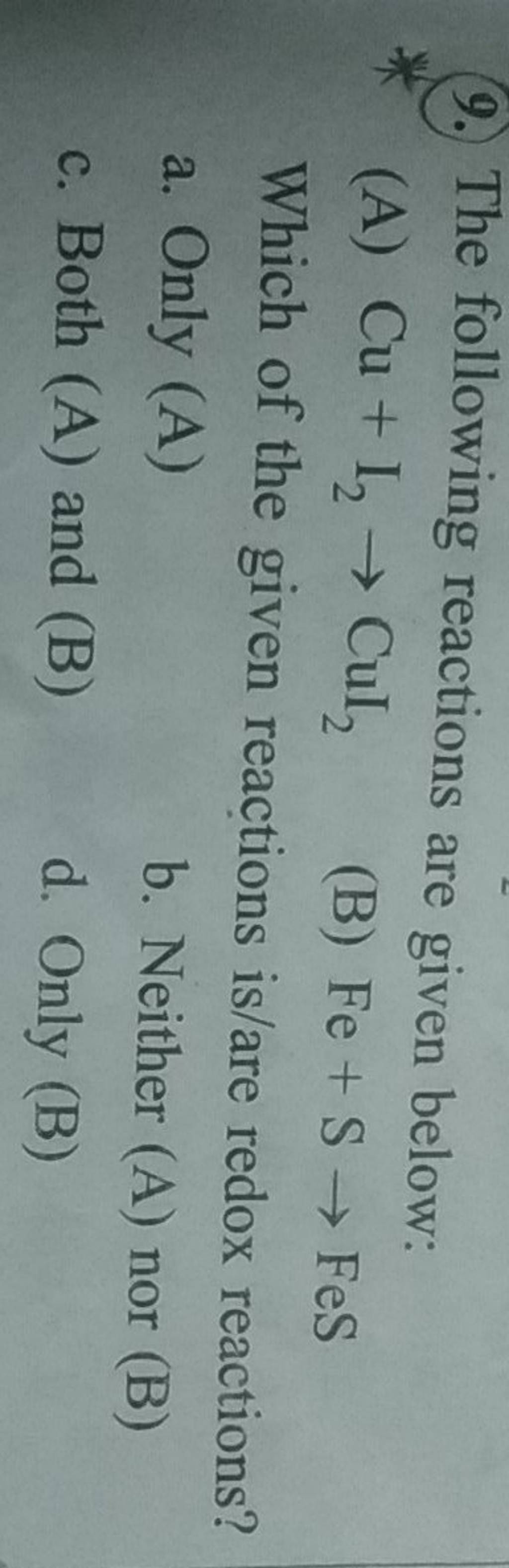 The following reactions are given below: (A) Cu+I2 →CuI2 (B) Fe+S→FeS Wh..
