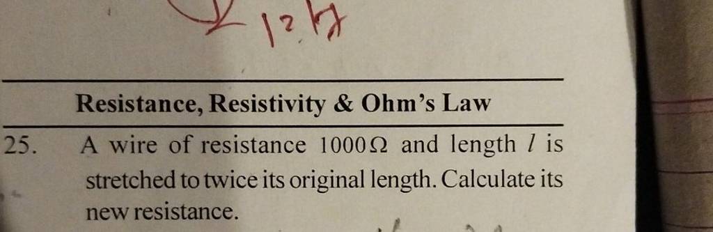 Resistance, Resistivity \& Ohm's Law 25. A wire of resistance 1000Ω and l..