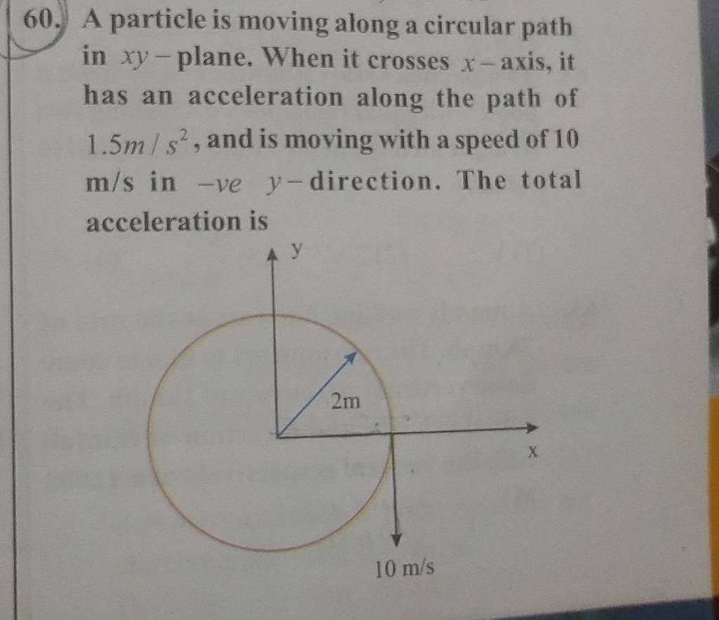 60. A particle is moving along a circular path in xy-plane. When it cross..