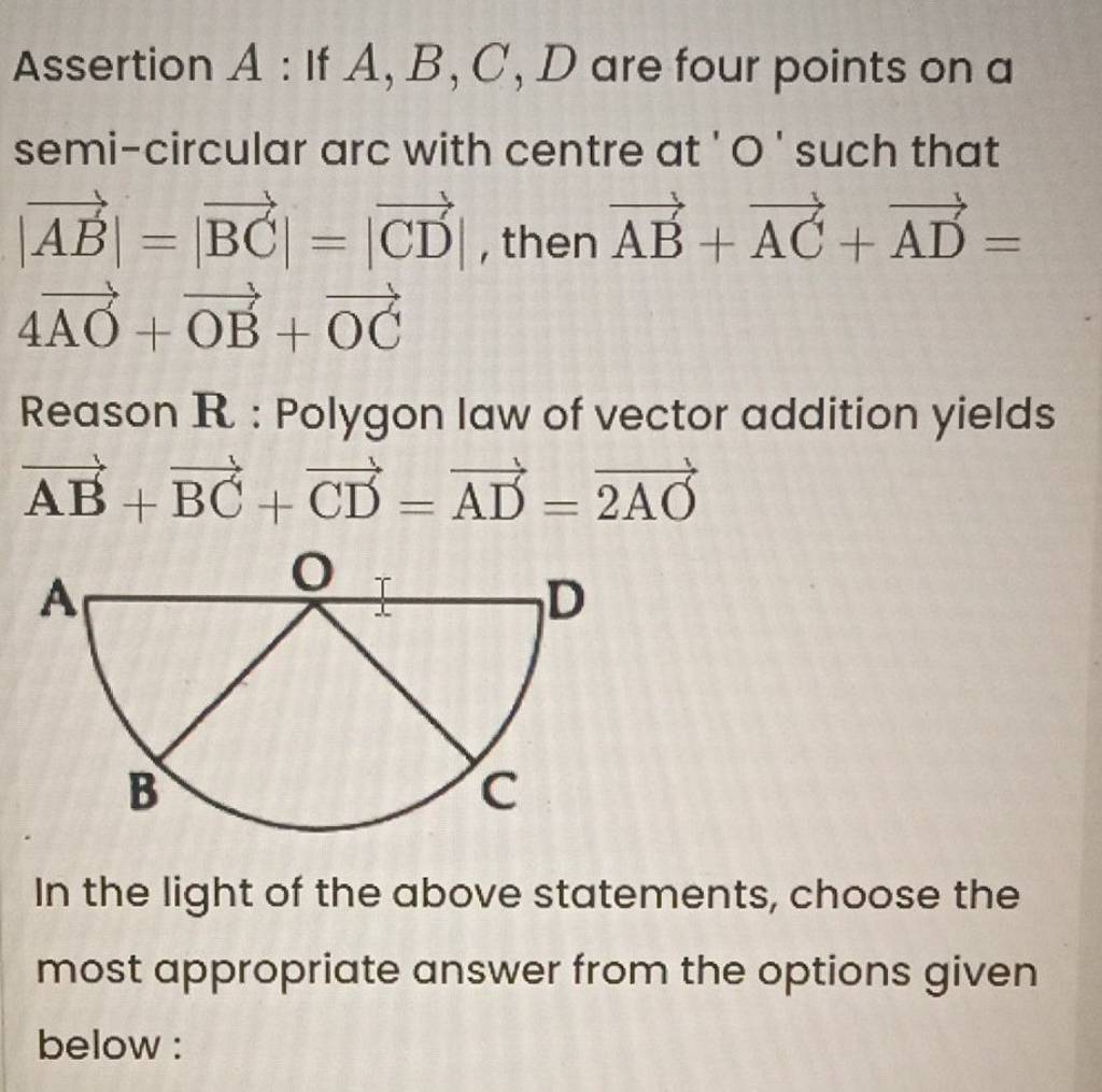 Assertion A : If A,B,C,D are four points on a semi-circular arc with cent..