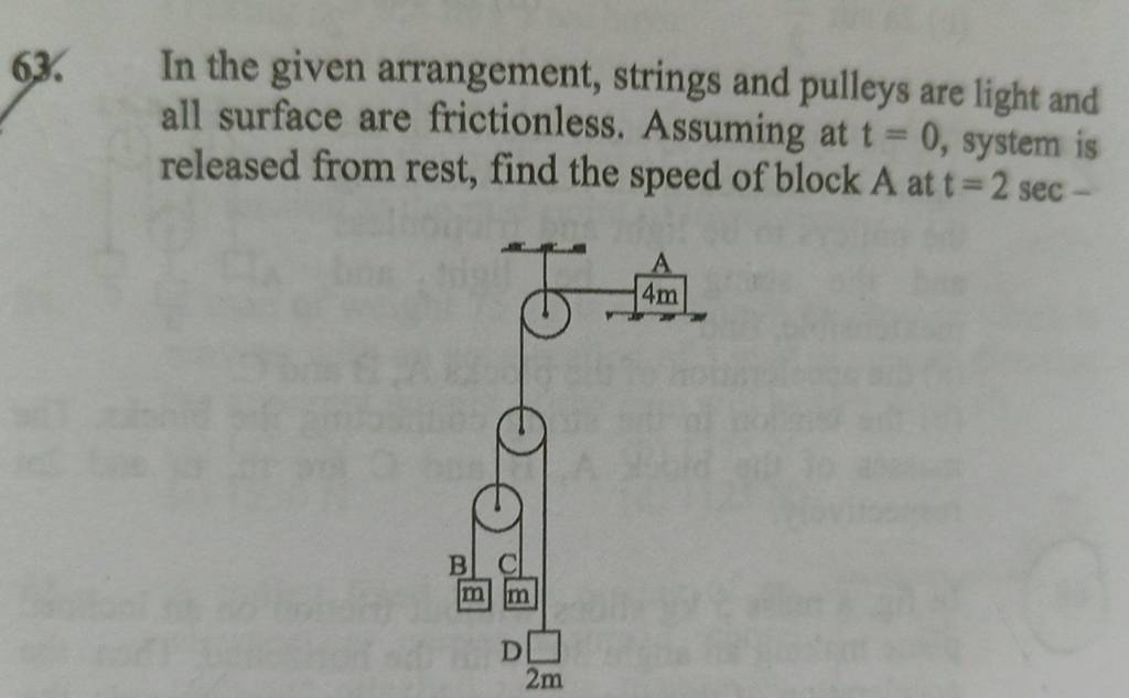 63. In the given arrangement, strings and pulleys are light and all surfa..