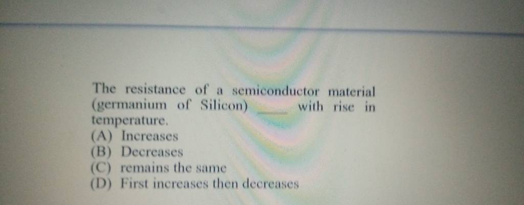 The resistance of a semiconductor material (germanium of Silicon) with ri..