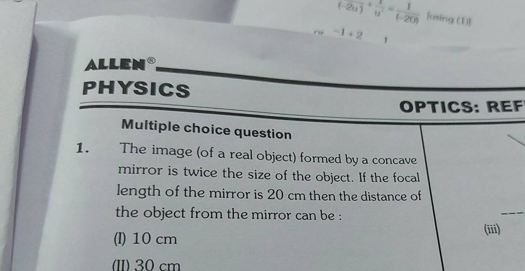 ALLEN PHYSICS OPTICS: REF Multiple choice question 1. The image (of a rea..