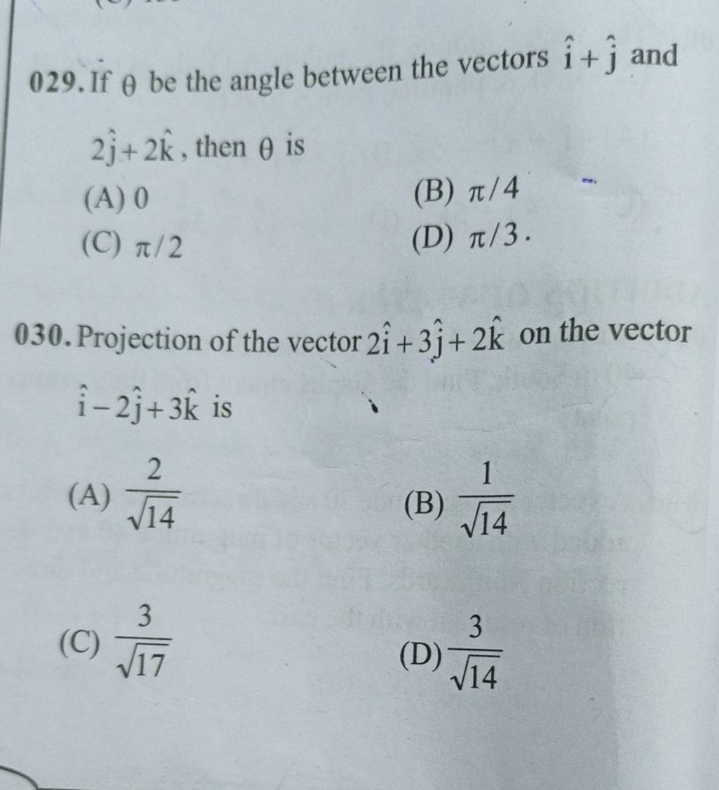 If θ be the angle between the vectors i^+j^ and 2j^ +2k^, then θ is..