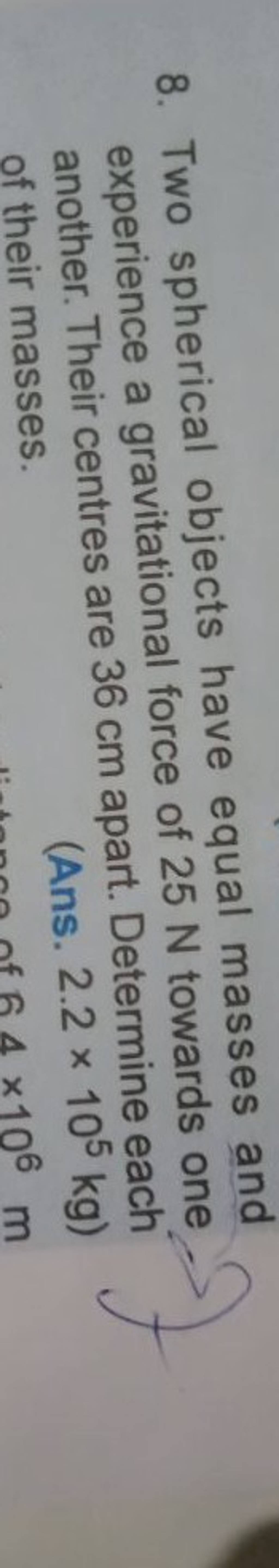 8. Two spherical objects have equal masses and experience a gravitational.. 8. Two spherical objects have equal masses and experience a gravitational..