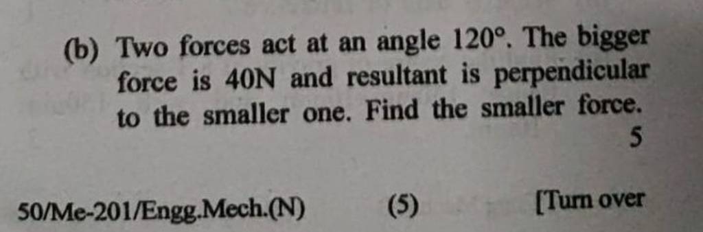 B Two Forces Act At An Angle 120∘ The Bigger Force Is 40 N And Resulta
