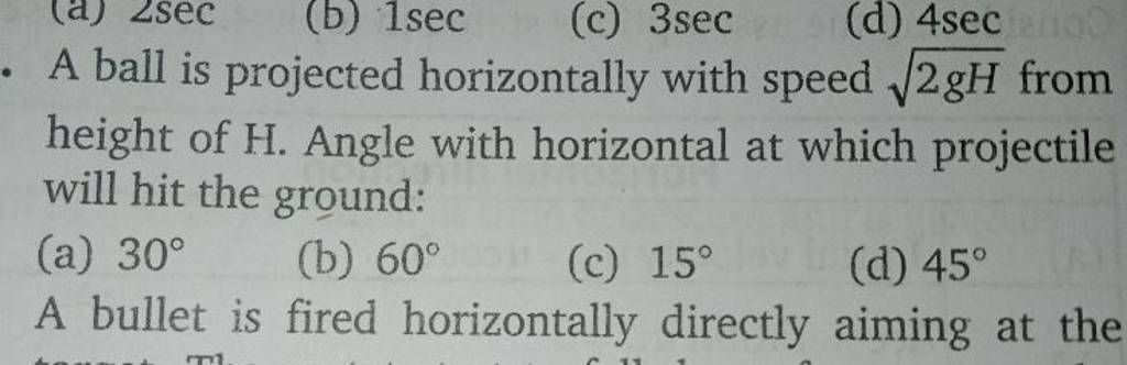 A ball is projected horizontally with speed 2gH from height of H. Angle A ball is projected horizontally with speed 2gH from height of H. Angle