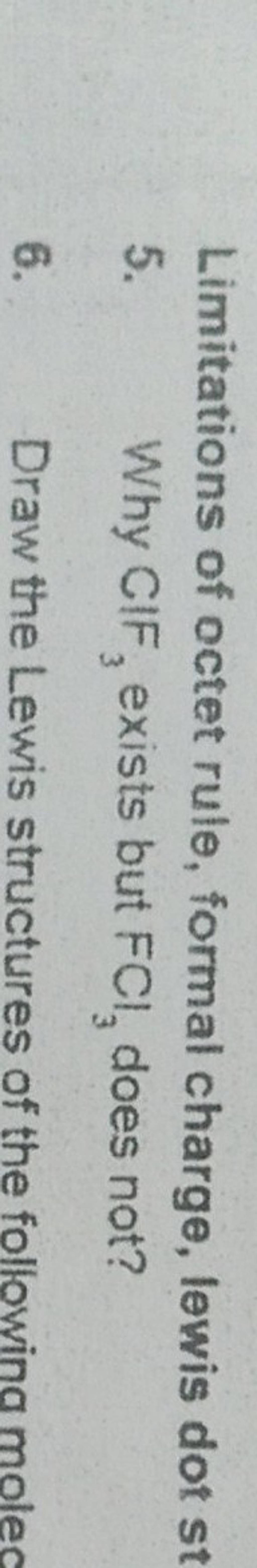 Limitations of octet rule, formal charge, lewis dot st 5. Why ClF3 exist..