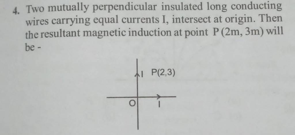 4. Two mutually perpendicular insulated long conducting wires carrying eq..