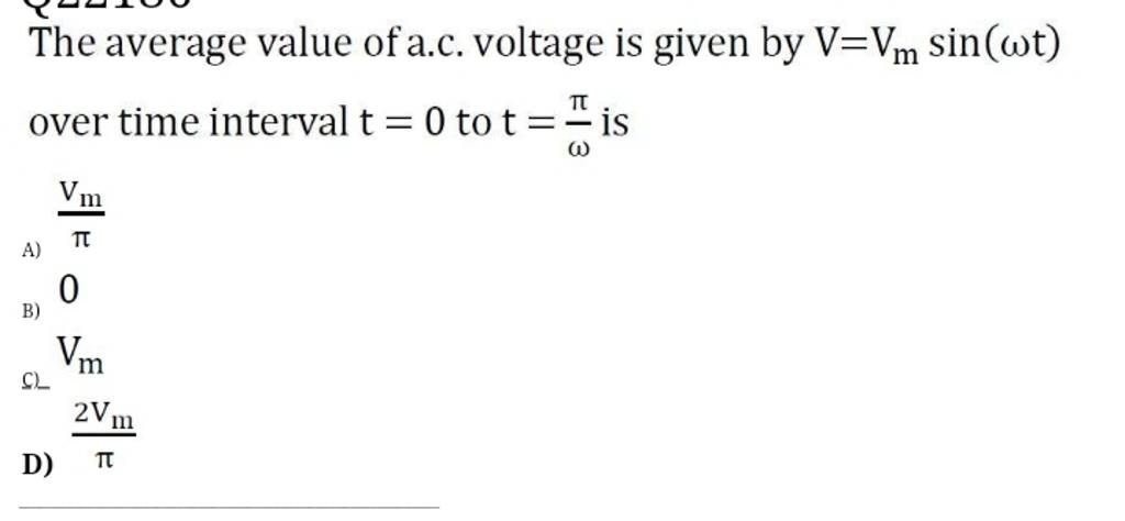 The average value of a.c. voltage is given by V=Vm sin(ωt) over time inte..