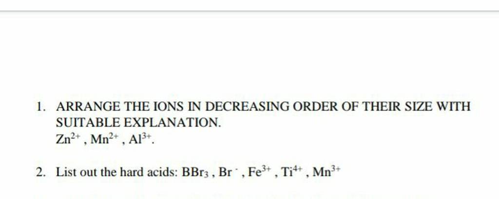 1. ARRANGE THE IONS IN DECREASING ORDER OF THEIR SIZE WITH SUITABLE EXPLA..