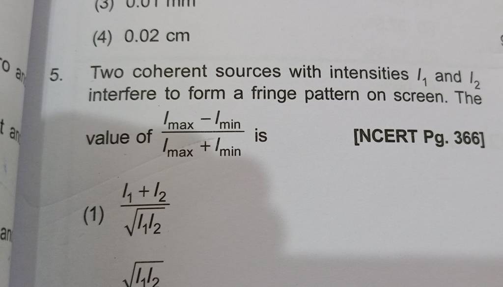 (4) 0.02 cm5. Two coherent sources with intensities I1 and I2 interfere..