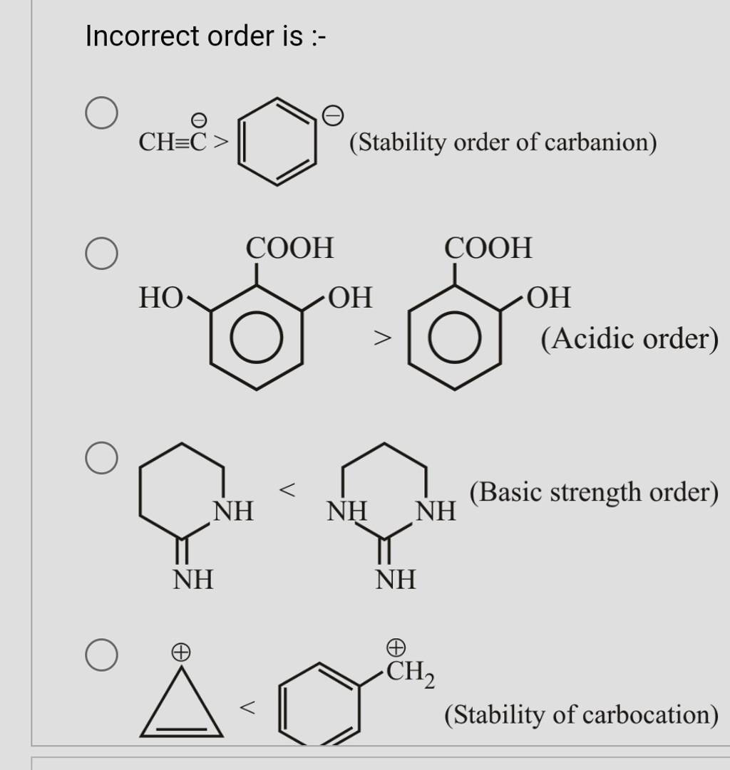 Incorrect order is :(Stability order of carbanion) (Acidic order) (Basic
