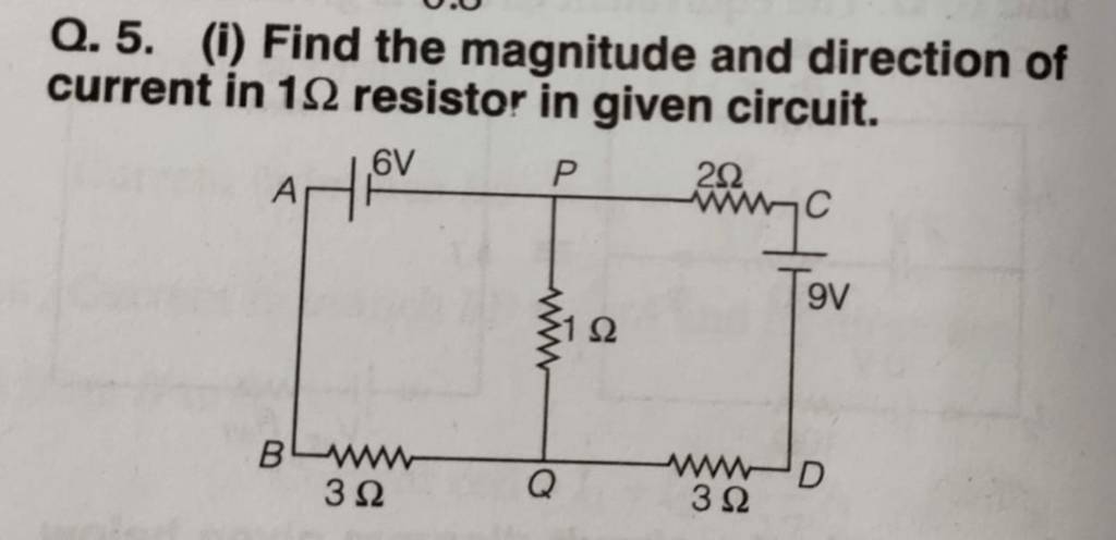 Q. 5. (i) Find the magnitude and direction of current in 1Ω resistor in g..