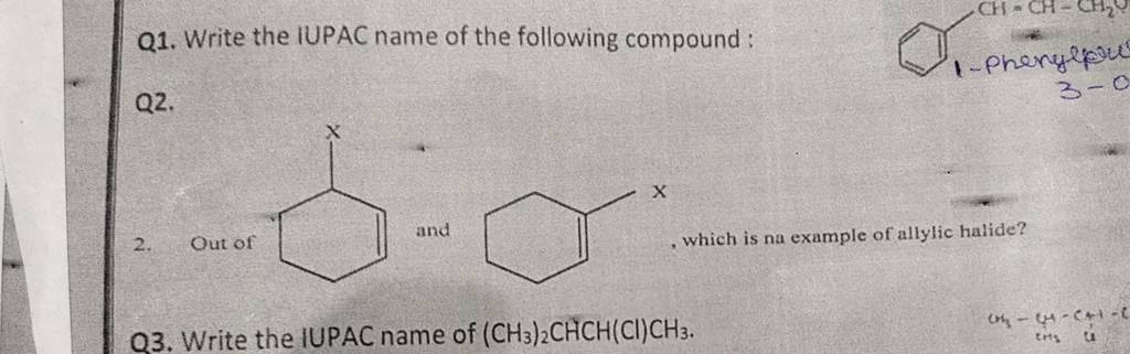 Q1. Write the IUPAC name of the following compound: Q2. 2. Out of , which..