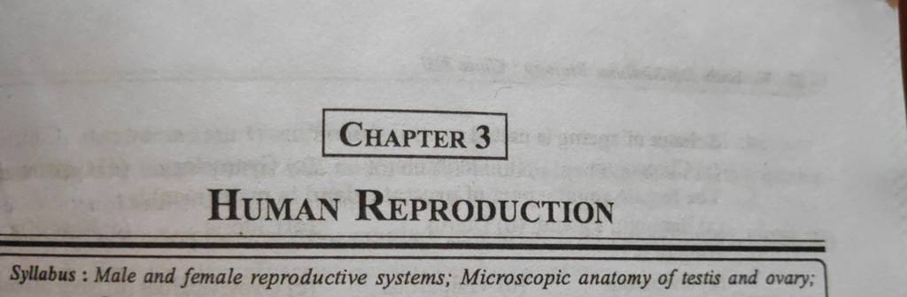 CHAPTER 3 HuMAN REPRODUCTION Syllabus: Male and female reproductive syste..