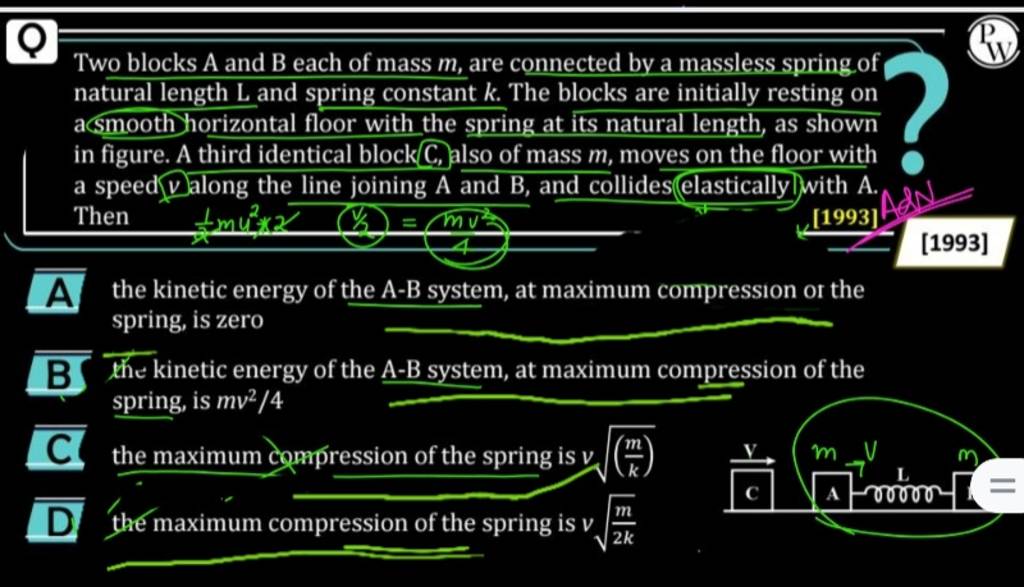 Two blocks A and B each of mass m, are connected by a massless spring.of Two blocks A and B each of mass m, are connected by a massless spring.of