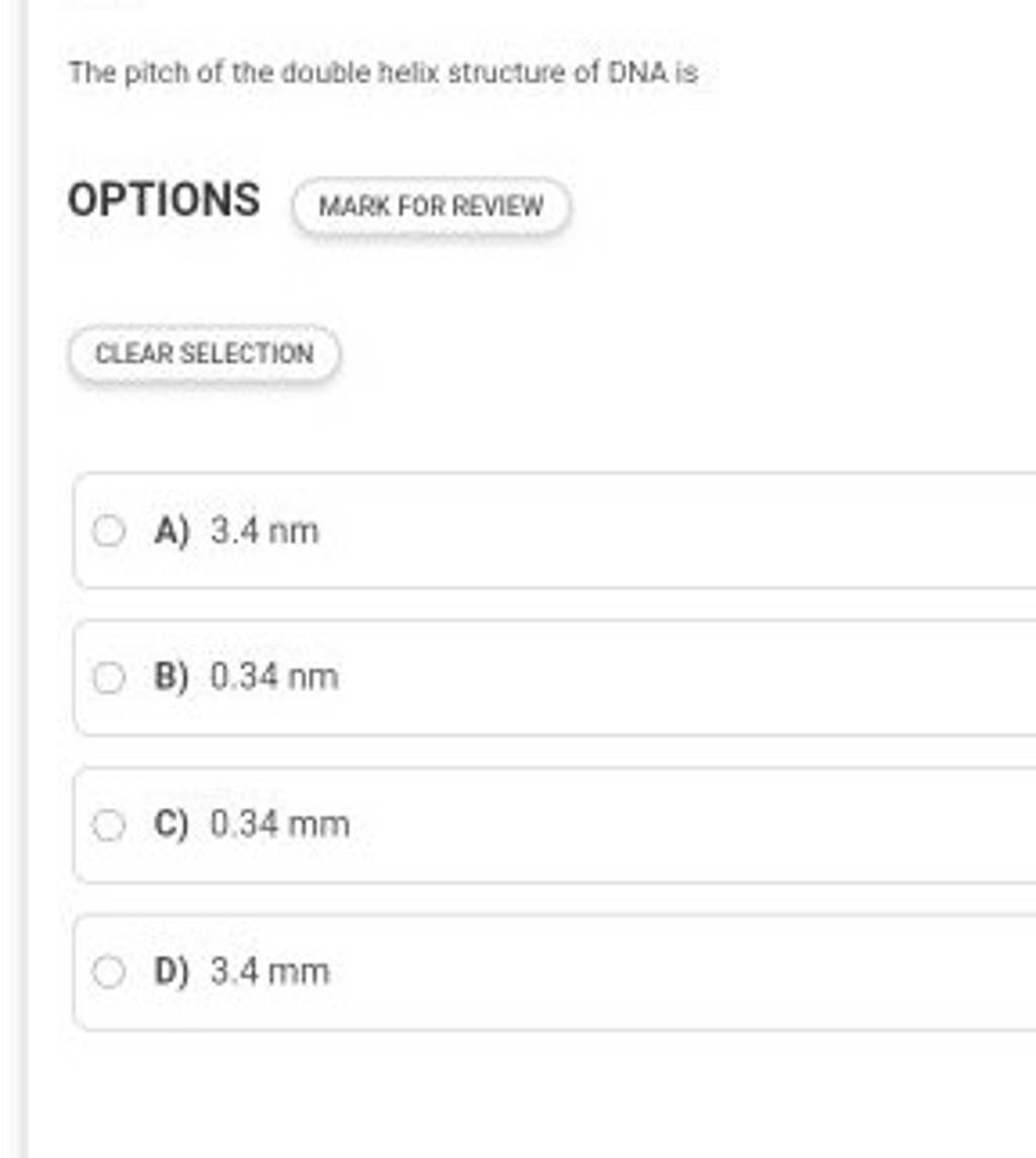 The pitch of the double helix structure of DNA is OPTIONS MARK FOR REVIEW..
