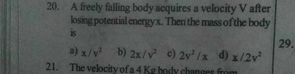 A freely falling body acquires a velocity V after losing potential energy..