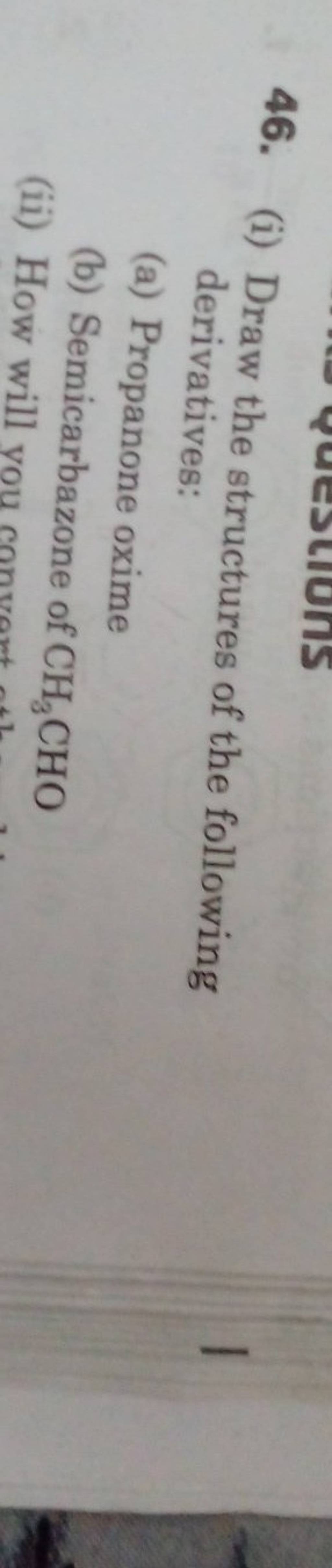 46. (i) Draw the structures of the following derivatives: (a) Propanone o..
