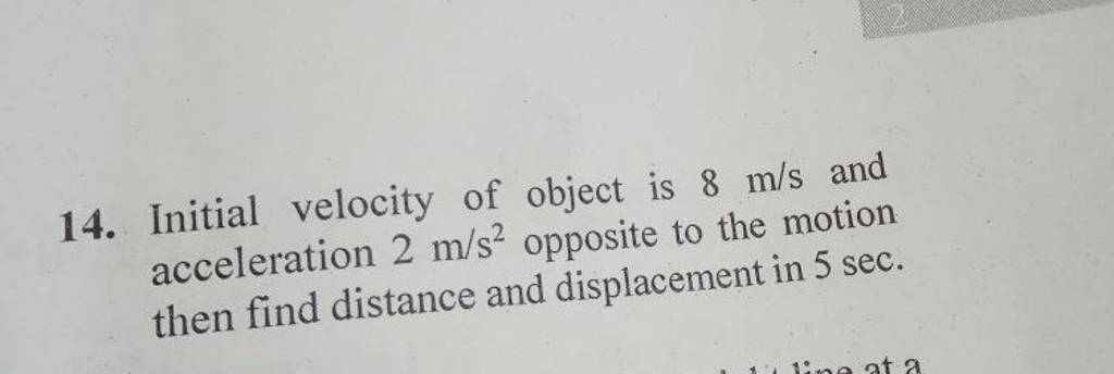 14 Initial Velocity Of Object Is 8 M S And Acceleration 2 M S2 Opposite