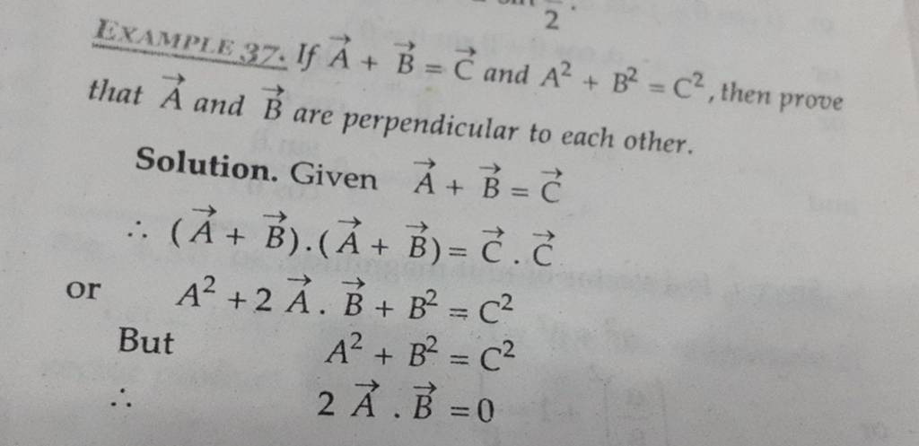 EXAMPIE 37. If A+B=C and A2+B2=C2, then prove that A and B are perpendicu..