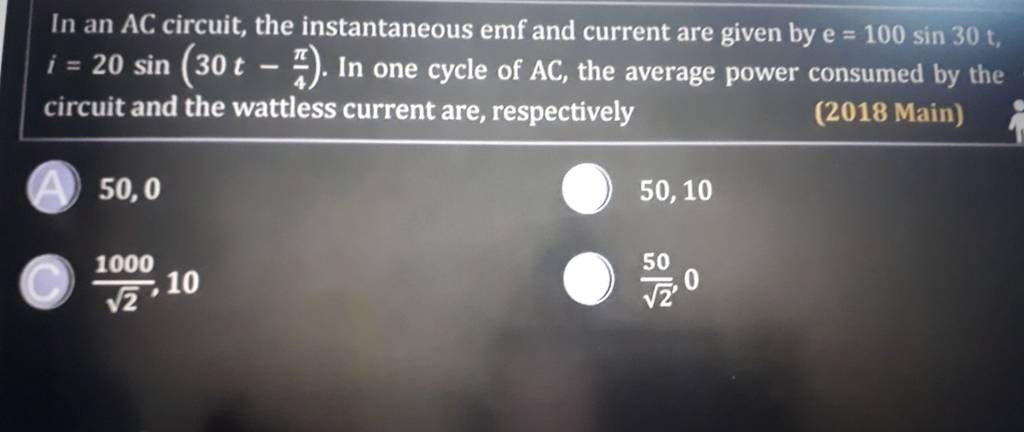In an AC circuit, the instantaneous emf and current are given by e=100sin..