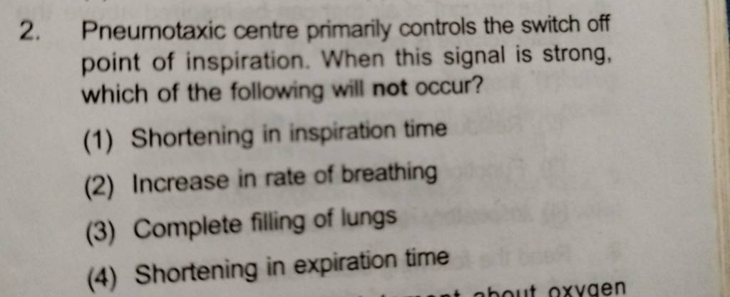 Pneumotaxic centre primarily controls the switch off point of inspiration..
