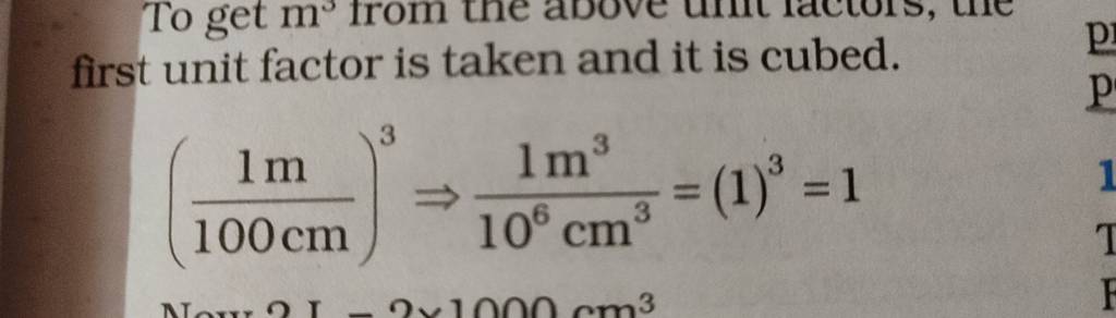 first unit factor is taken and it is cubed. (100 cm1 m )3⇒106 cm31 m3 =(1..