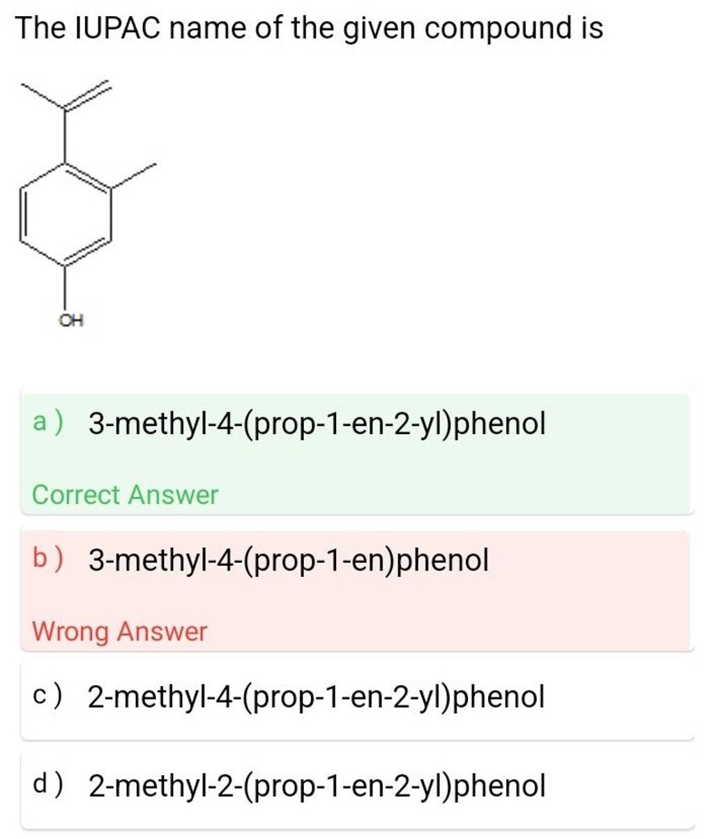 The IUPAC name of the given compound is a ) 3-methyl-4-(prop-1-en-2-yl)ph..