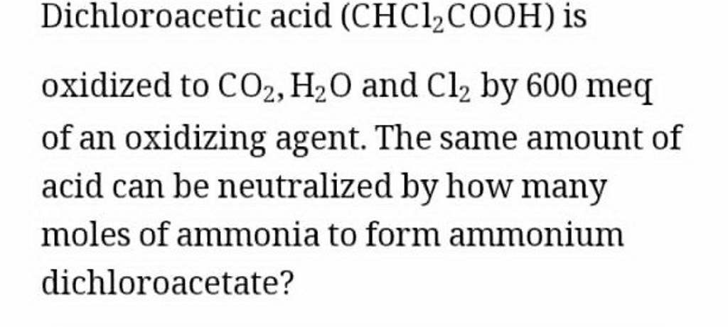 Dichloroacetic acid (CHCl2 COOH) is oxidized to CO2 ,H2 O and Cl2 by 600..
