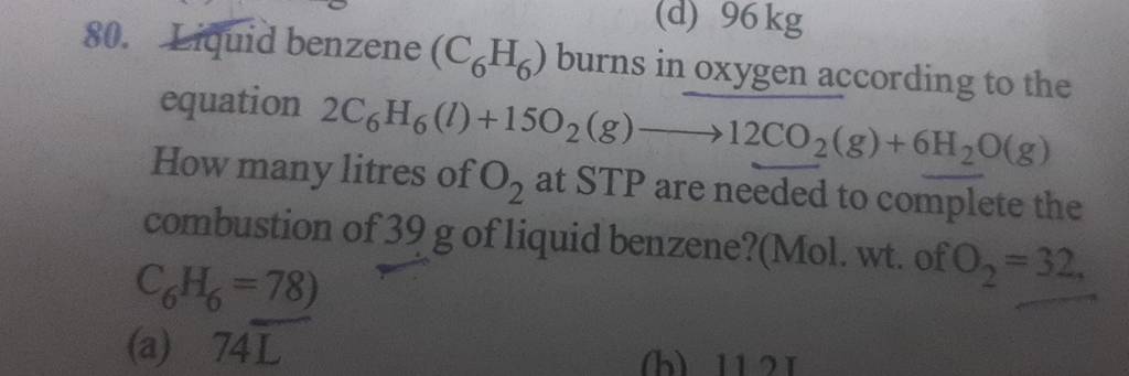 80. Equid benzene (C6 H6 ) burns in oxygen according to the equation 2C6