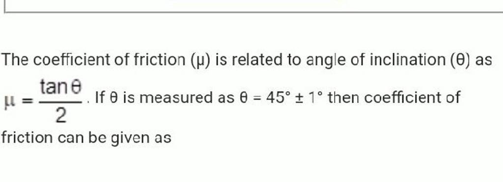 The coefficient of friction (μ) is related to angle of inclination (θ) as..