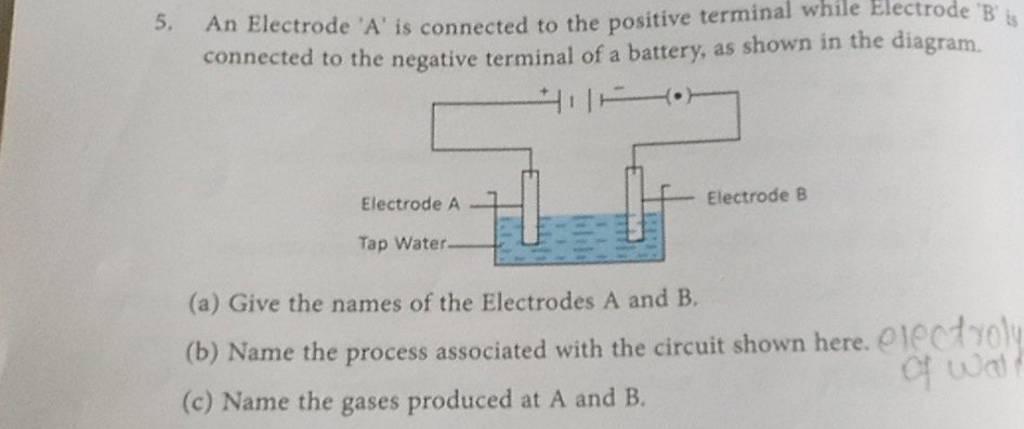 5. An Electrode 'A' is connected to the positive terminal while Electrode..